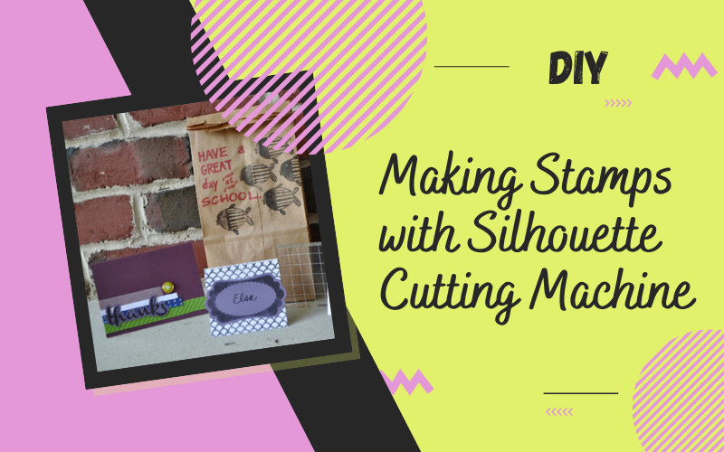 Making Stamps with Silhouette Cutting Machine - How To Guide